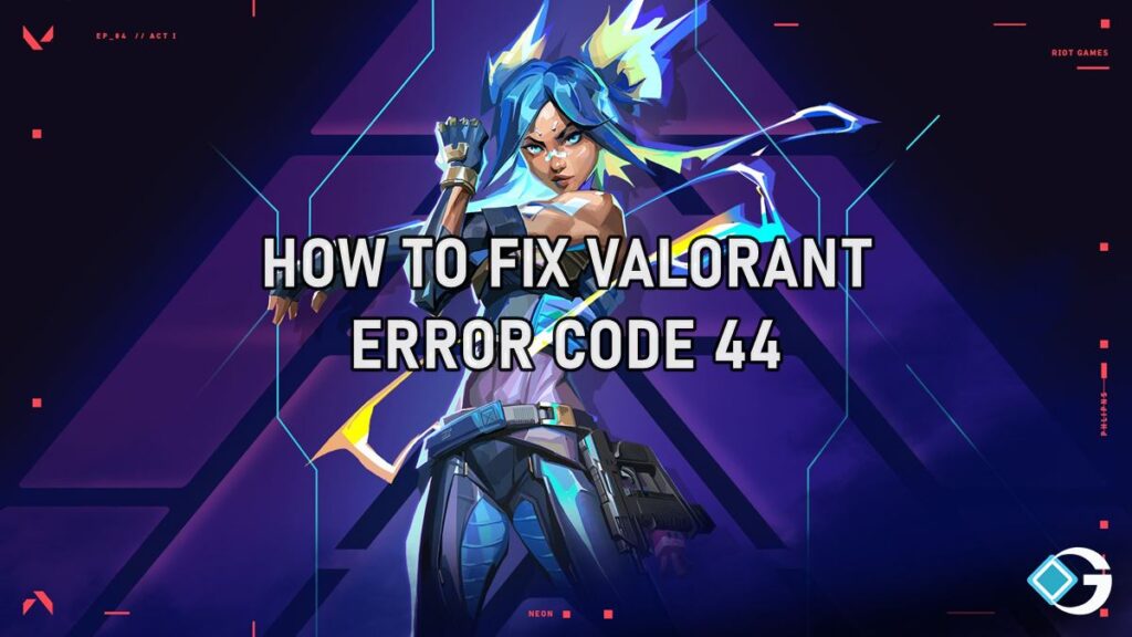 How To Fix VALORANT Error Code 44 In 2023 GameRiv How To Fix VALORANT Error Code 44 In 2023 GameRiv