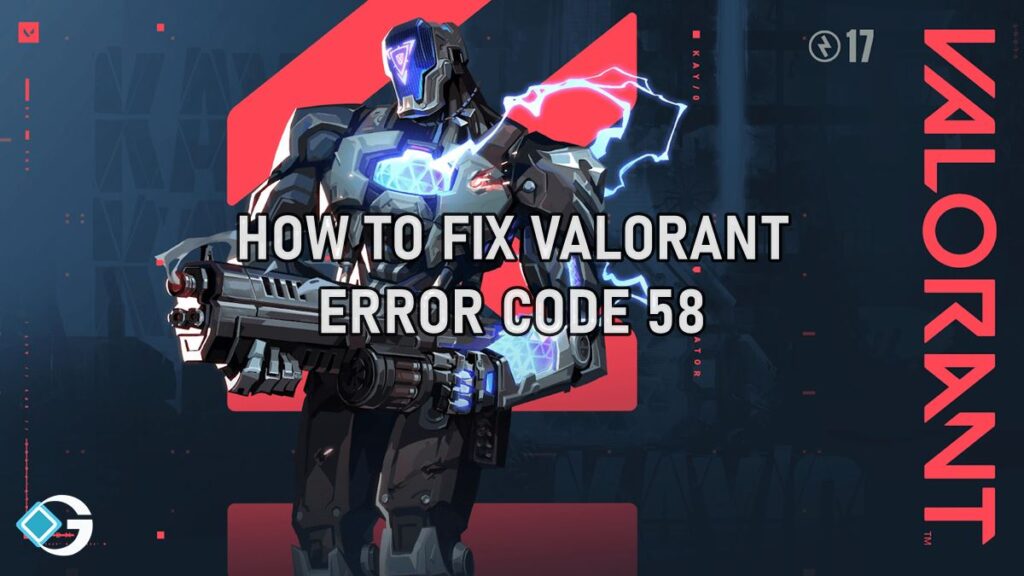 How To Fix VALORANT Error Code 58 In 2022 GameRiv How To Fix VALORANT Error Code 58 In 2022 GameRiv