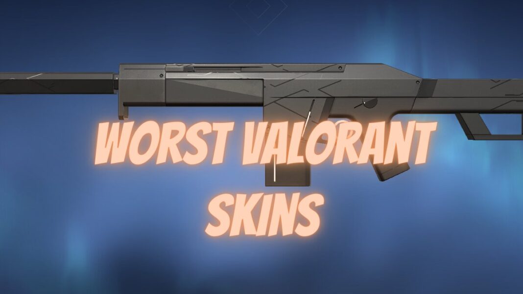 Worst VALORANT Skins 2022 - GameRiv