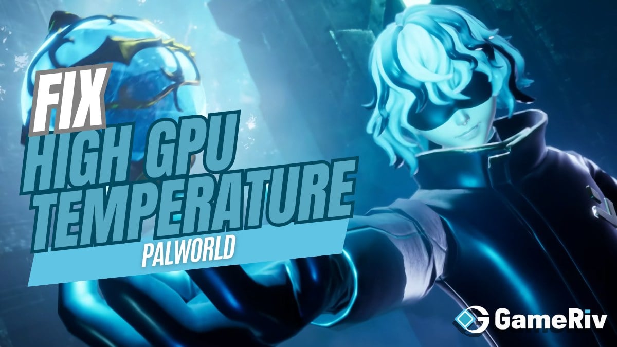 How to Fix High GPU Temperature Issues in Palworld - GameRiv